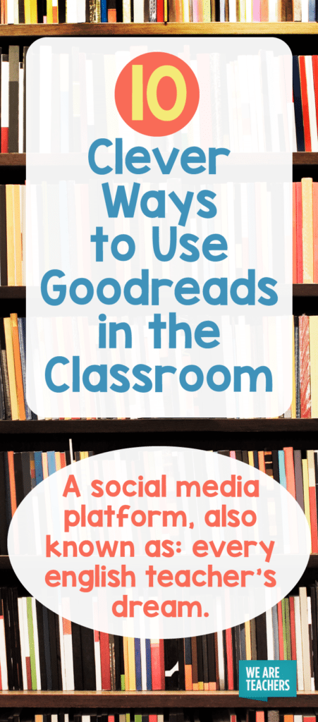 10 Clever Ways to Use Goodreads in the Classroom - We Are Teachers
