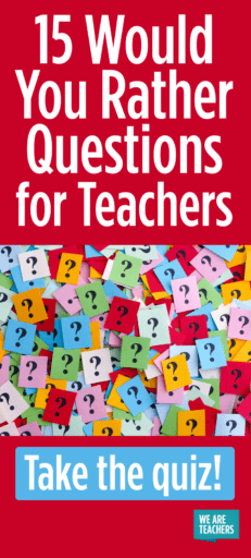 15 Would You Rather Questions for Teachers - We Are Teachers