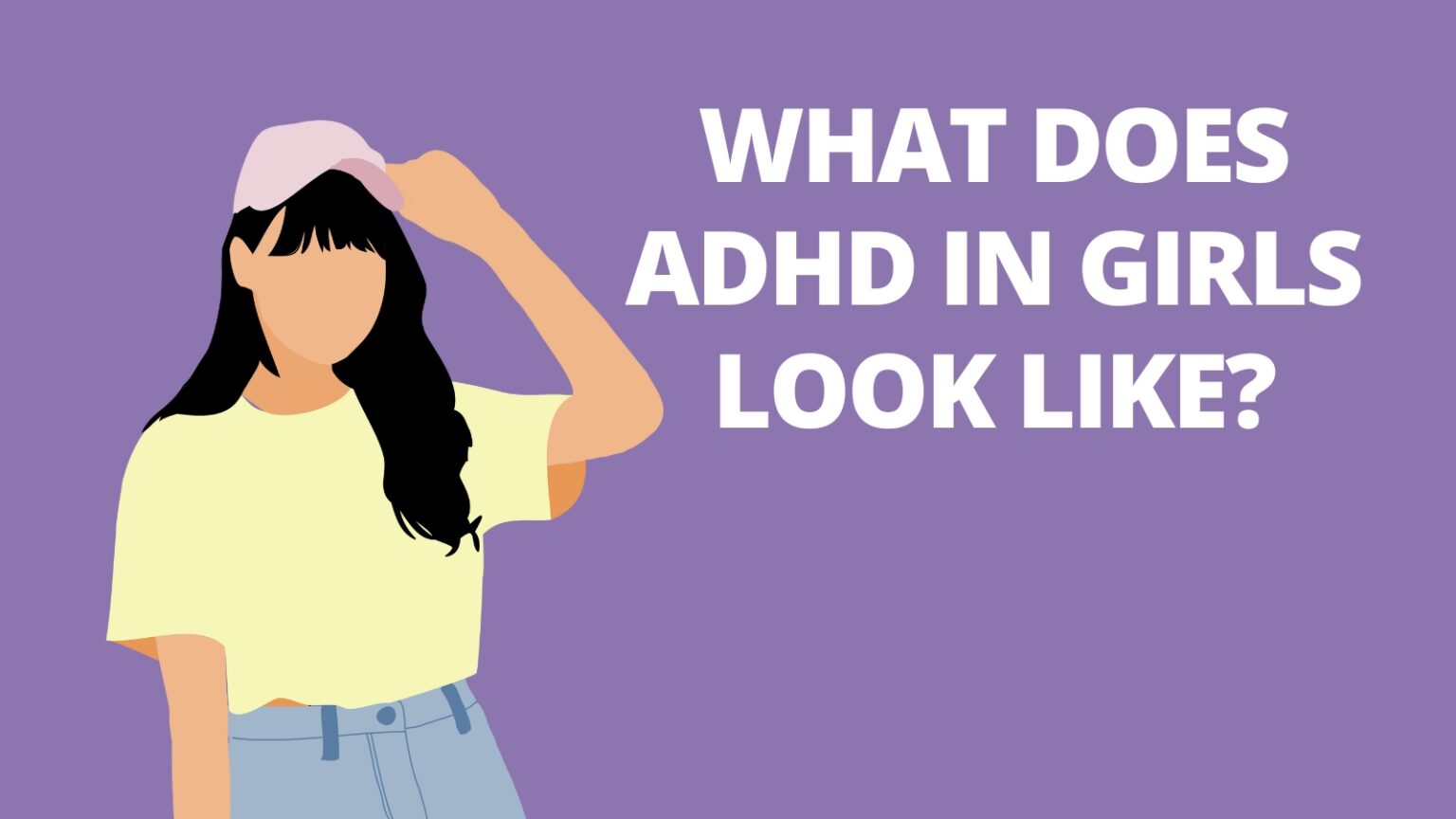 ADHD in Girls Checklist: 14 Signs and Symptoms Not To Overlook