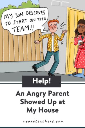 Ask WeAreTeachers: An Angry Parent Confronted Me at My House