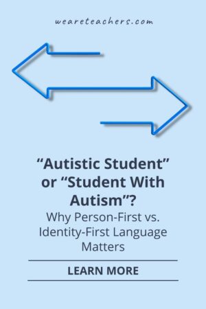 Teachers: When To Use Person-First vs. Identity-First Language