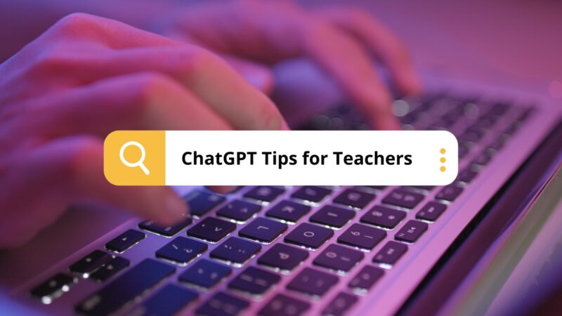 ChatGPT for Teachers: 20+ Tips, Ideas, Prompts, and More