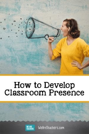 Classroom Presence: How to Develop It So Students Pay Attention