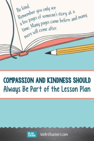 Teaching With Compassion Should Always Come First - WeAreTeachers