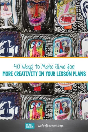 40 Ways to Make Time for Classroom Creativity in Your Lesson Plans