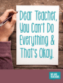 Dear Teacher, You Can't Do Everything And That's Okay - We Are Teachers