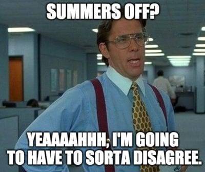 24 Clever Memes You Can Use to Respond to "You Get Summers Off?"
