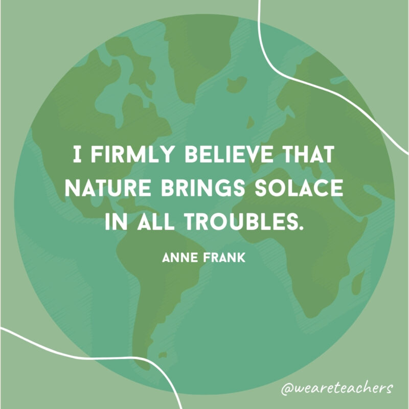 75 Earth Day Quotes To Inspire Appreciation of Our Planet