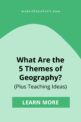 What Are the Five Themes of Geography? (Plus Teaching Ideas)