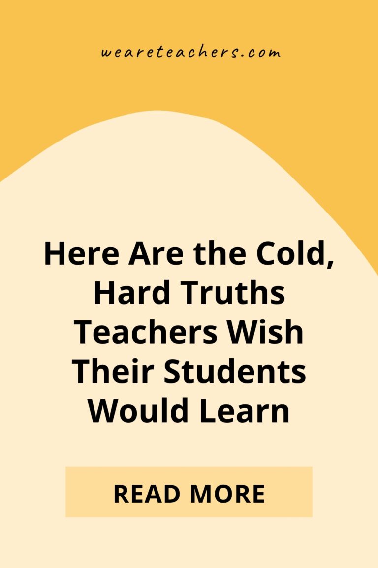 The Cold, Hard Truths Teachers Wish Their Students Would Learn