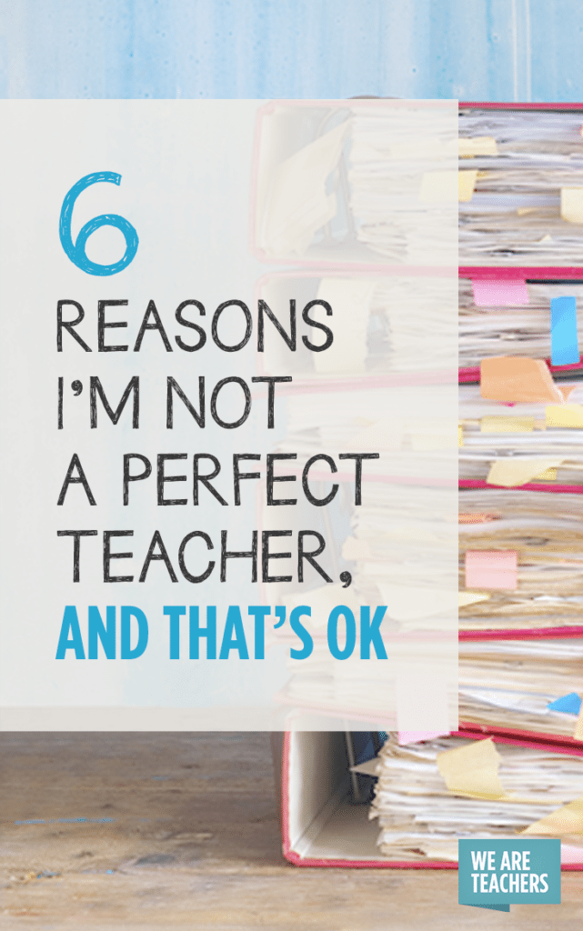 6 Reasons I'm Not a Perfect Teacher, and That's OK - We Are Teachers