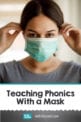 Ways to Teach Phonics With a Mask On or Via Distance Learning