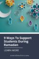 9 Ways To Support Students During Ramadan