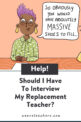 Help! Should I Have To Interview My Replacement Teacher?