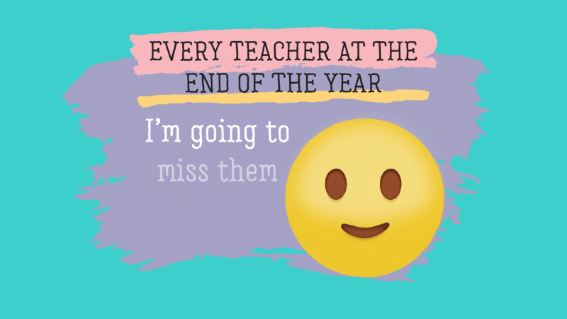 Things Teachers Think at the End of the the School Year
