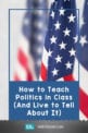 How To Teach Politics in Class (and Live To Tell About It)