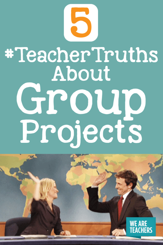 Group Projects - 5 Truths That Every Teacher Understands