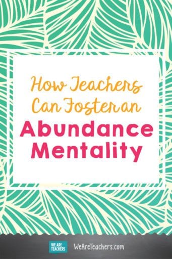 Cultivating an Abundance Mentality as a Teacher - WeAreTeachers