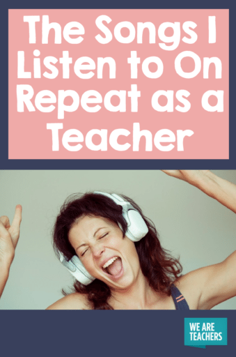 The Songs I Listen to On Repeat as a Teacher - We Are Teachers