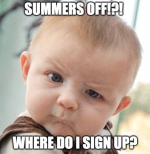 24 Clever Memes You Can Use to Respond to "You Get Summers Off?"