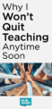 Why I Won't Quit Teaching Anytime Soon - WeAreTeachers