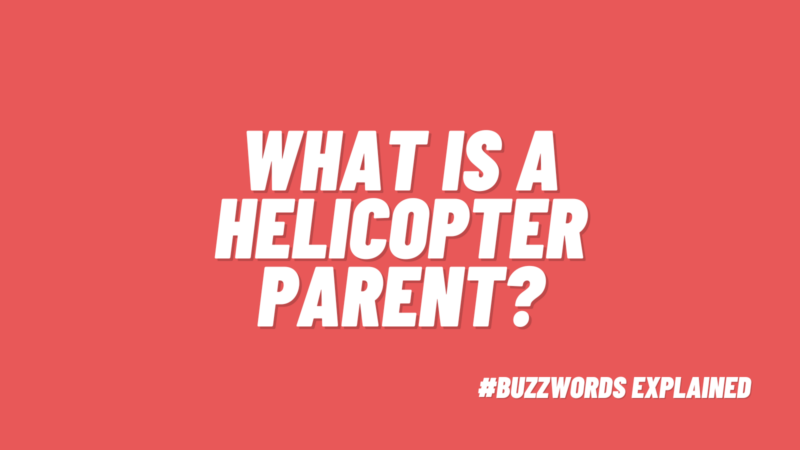 What Is a Helicopter Parent? (Plus, How To Deal With Them)